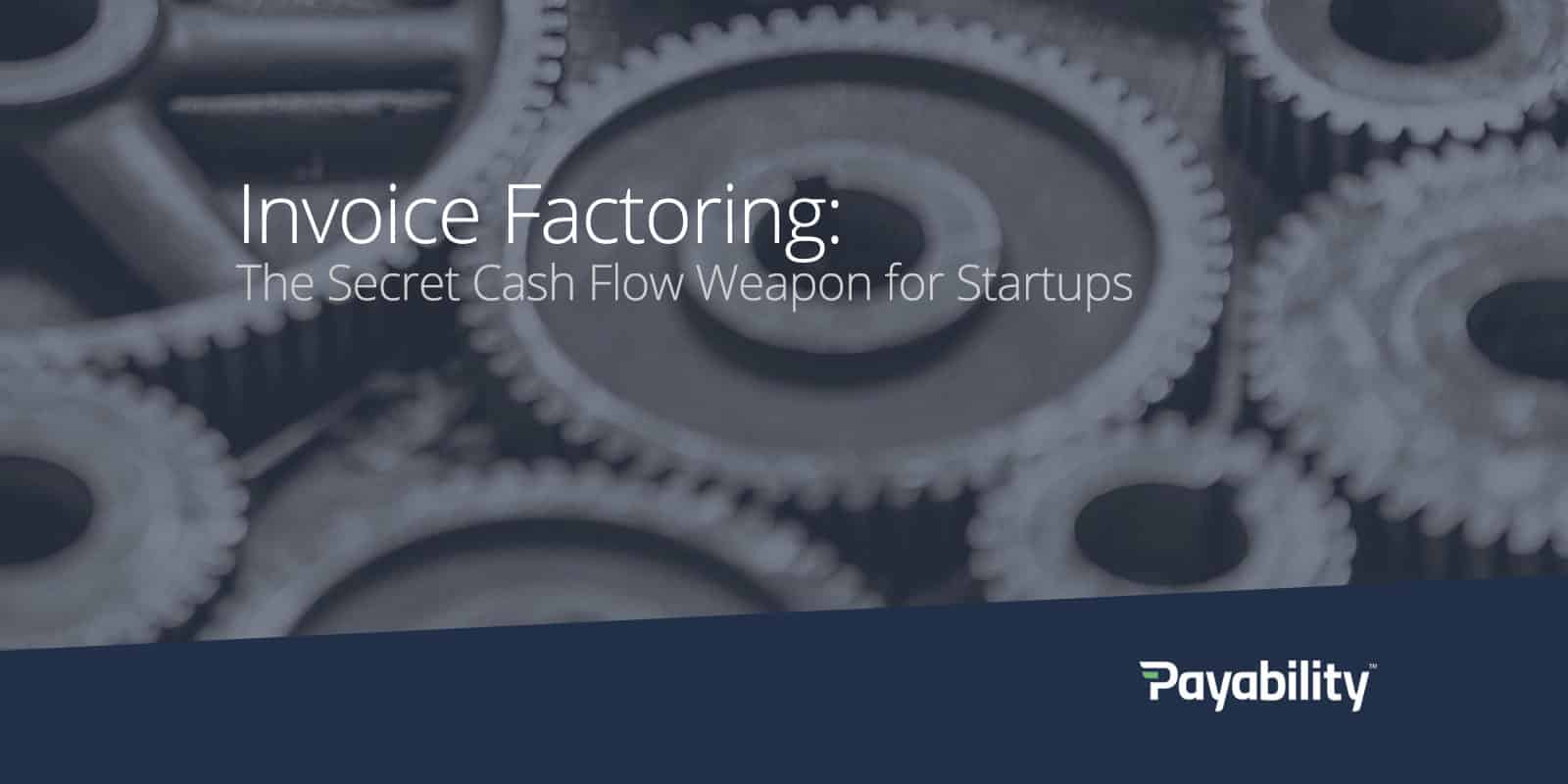 Invoice Factoring:Cash Flow Weapon for Startups | Payability