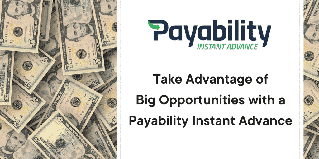 Big Opportunities with a Payability Instant Advance
