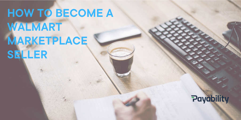 How to Become a Walmart Marketplace Seller - Payability